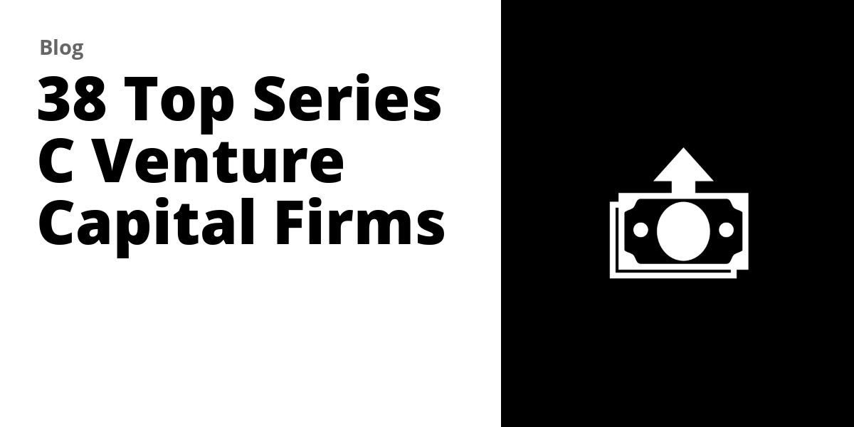 Top 39 Best Series C Venture Capital Firms in 2024