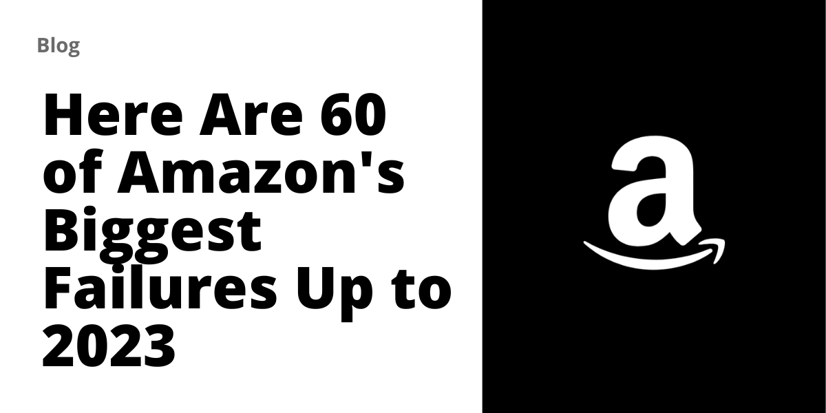 Here Are 60 of Amazon's Biggest Failures Up to 2023