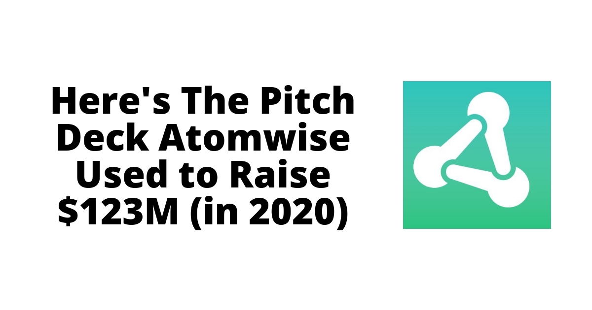 The Pitch Deck Atomwise Used to Raise $123M