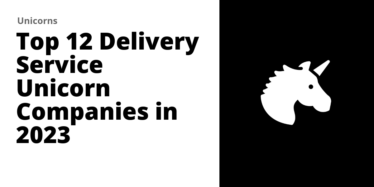 Top 12 Delivery Service Unicorns in 2024