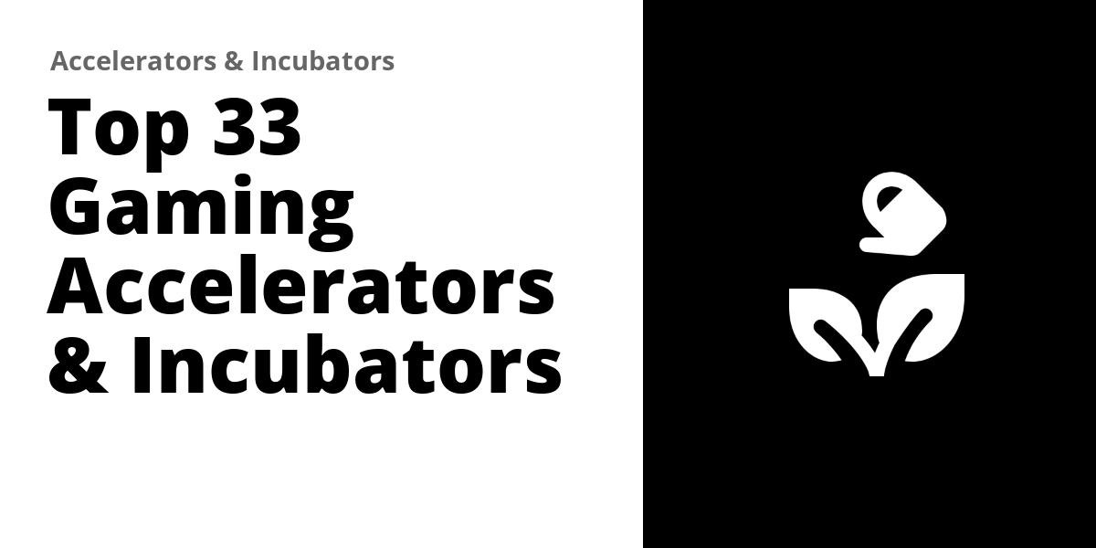 Top 33 Gaming Accelerators and Incubators in 2024