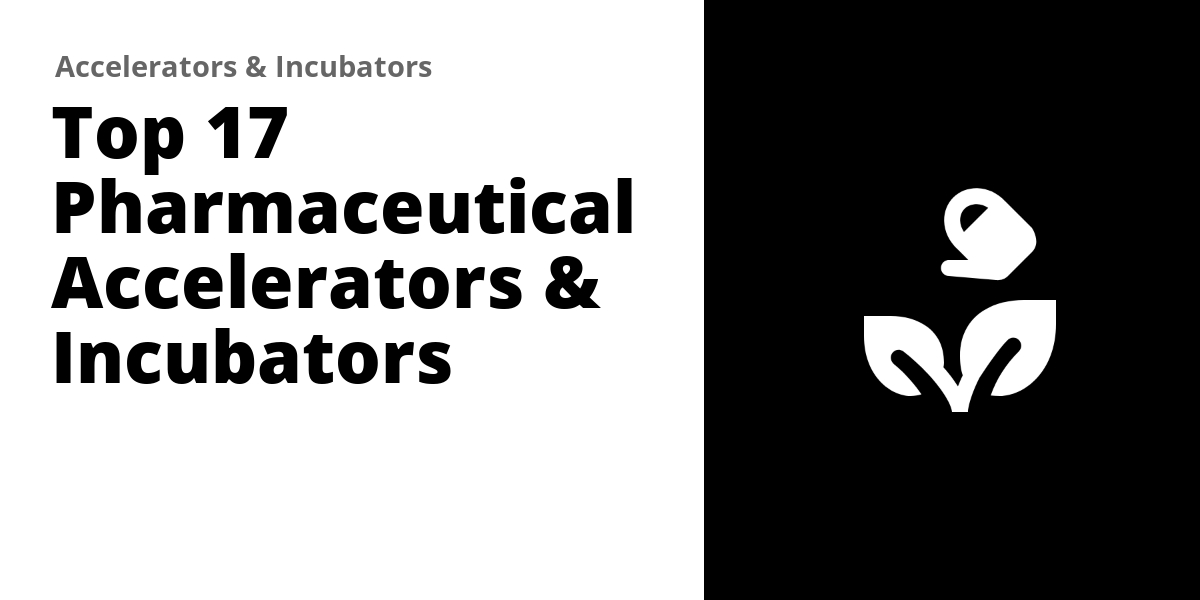 Top 17 Pharmaceutical Accelerators and Incubators in 2024