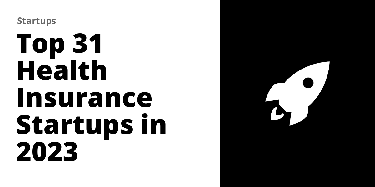 Top 31 Health Insurance Startups in 2024