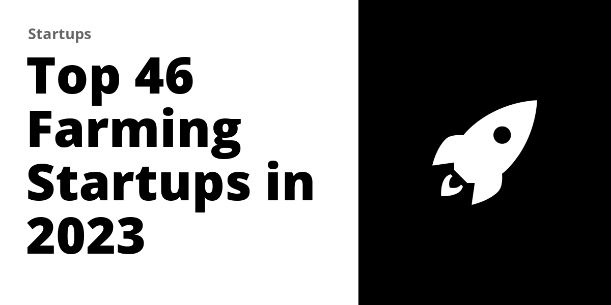 Top 46 Farming Startups in 2024