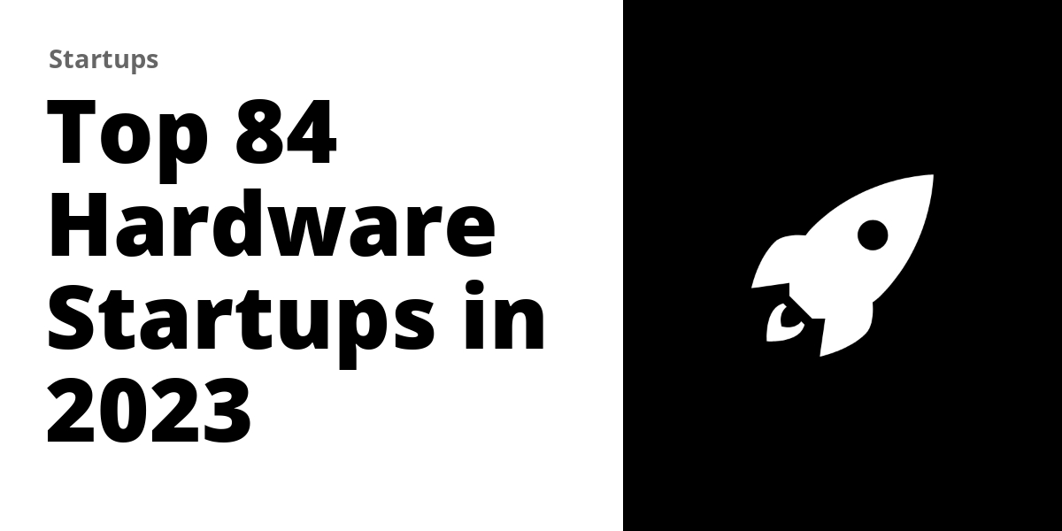 Top 84 Hardware Startups in 2024
