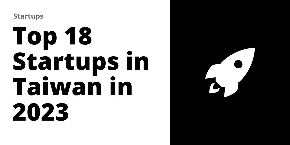 Top 18 Startups in Taiwan in 2024