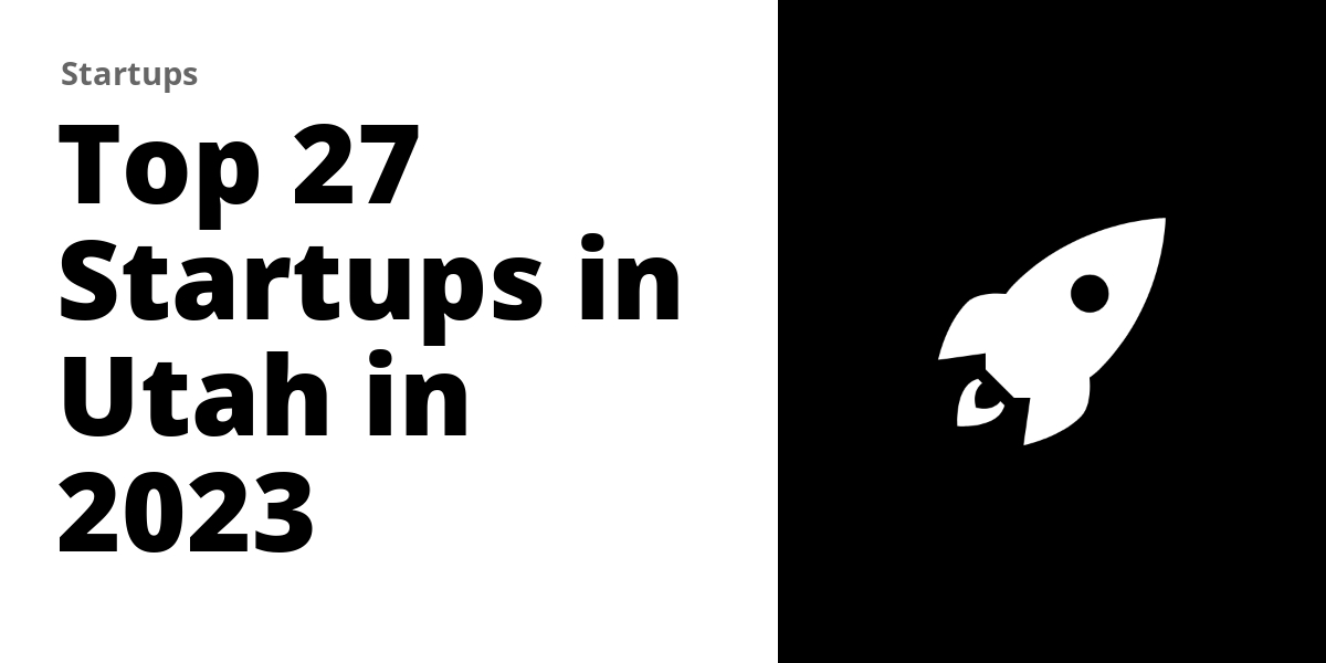 Top 27 Startups in Utah in 2024