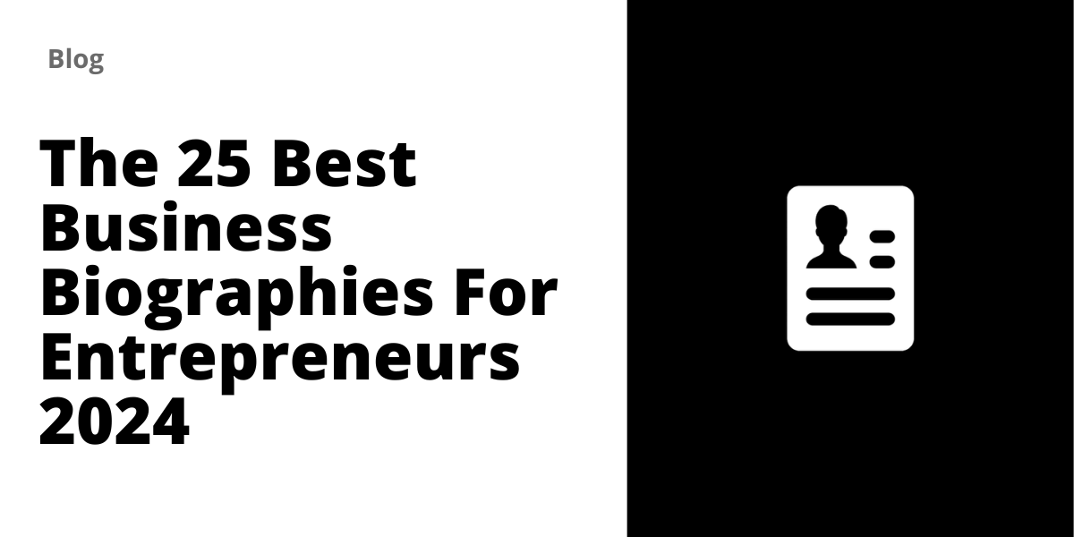 The 25 Best Business Biographies For Entrepreneurs 2024