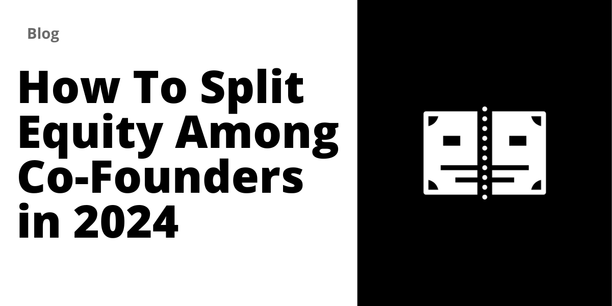How To Split Equity Among Co-Founders in 2024