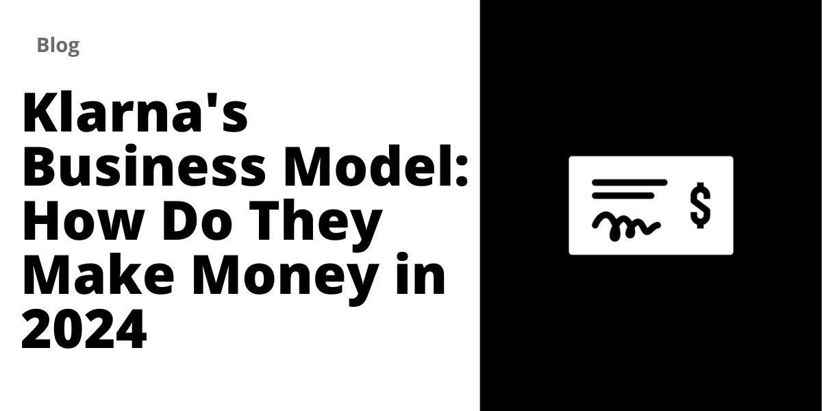 Klarna's Business Model: How Do They Make Money in 2024