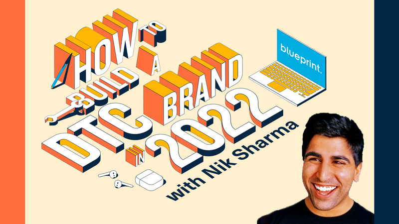 How to Build a DTC Brand in 2022 with Nik Sharma - Reports - Blog ...
