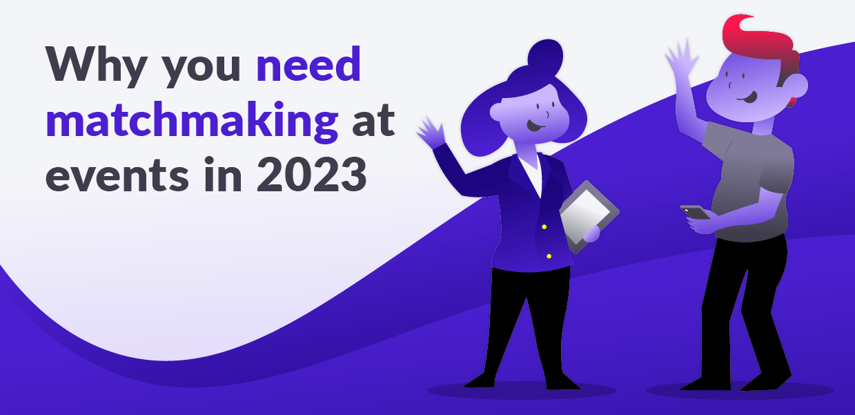 Why you need matchmaking at events in 2023 to boost event engagement ...