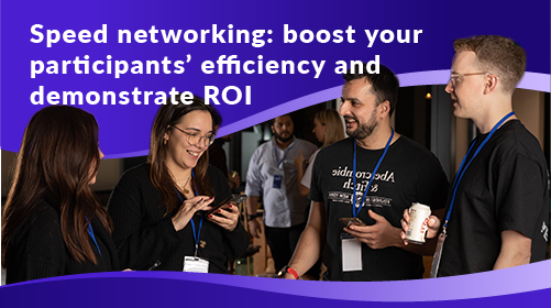 Speed networking: boost your participants’ event engagement, efficiency and demonstrate ROI ...