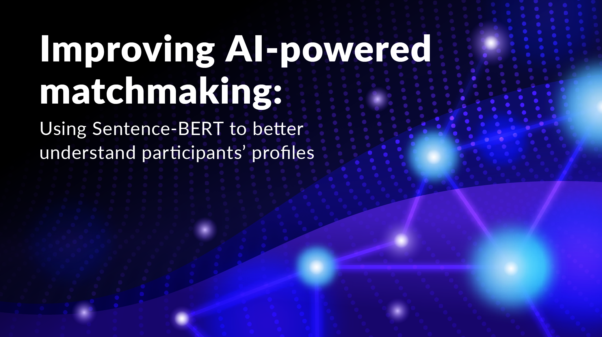 Improving AI-powered matchmaking: Using Sentence-BERT to better understand participants ...