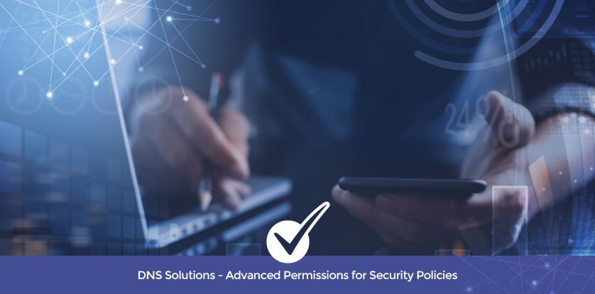 DNS Solutions - Advanced Permissions for Security Policies
