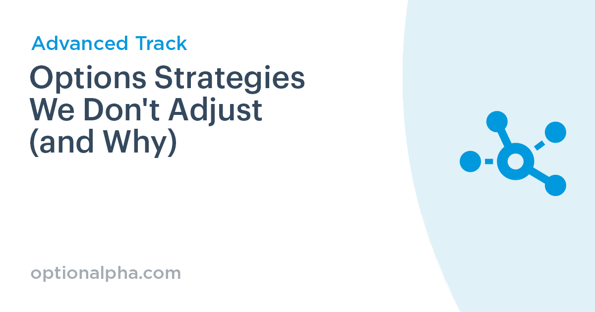 Options Strategies We Don't Adjust (And Why) | Option Alpha