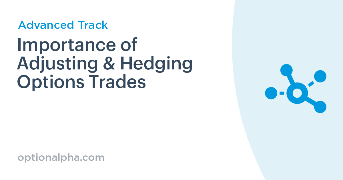 Importance of Adjusting & Hedging Options Trades