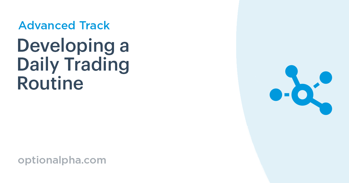 Develop a Consistent Daily Trading Routine | Option Alpha