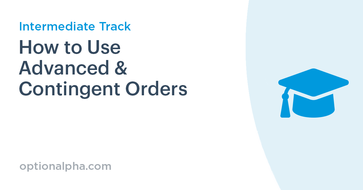 How to Use Contingent & Advanced Orders for Trading