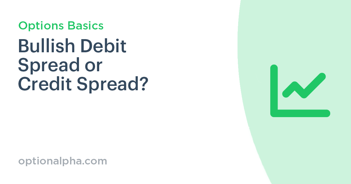 Bullish Debit Spread or Credit Spread? | Option Alpha