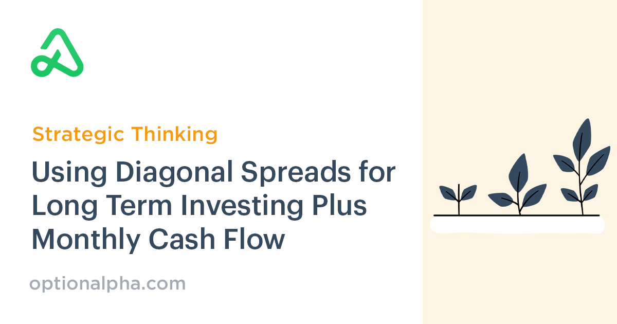 Using Diagonal Spreads for Long-Term Investing & Cash Flow