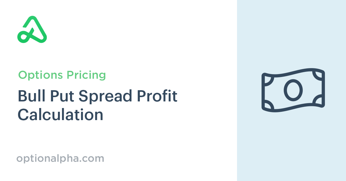 Bull Put Spread Profit Calculation | Option Alpha