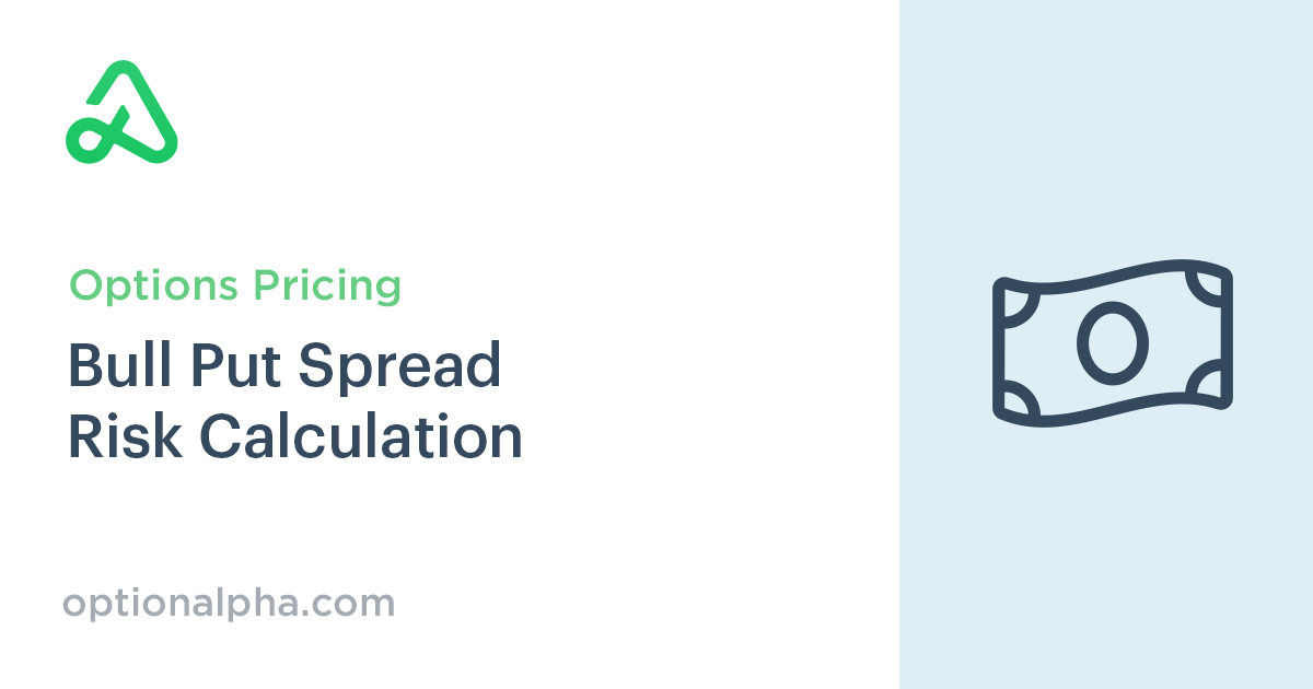 Bull Put Spread Risk Calculation | Option Alpha