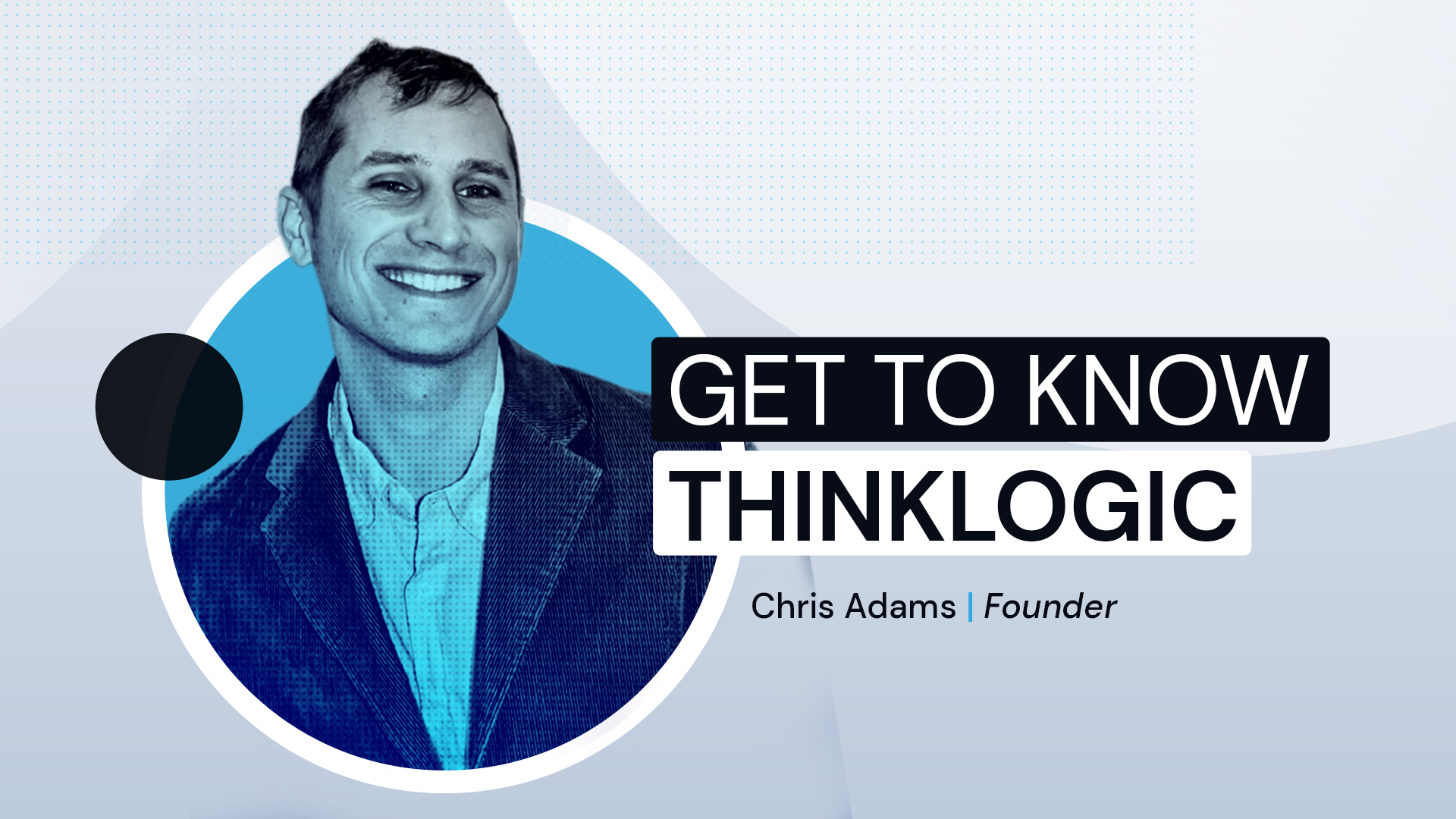 Get to know Thinklogic (so that we can get to know you)