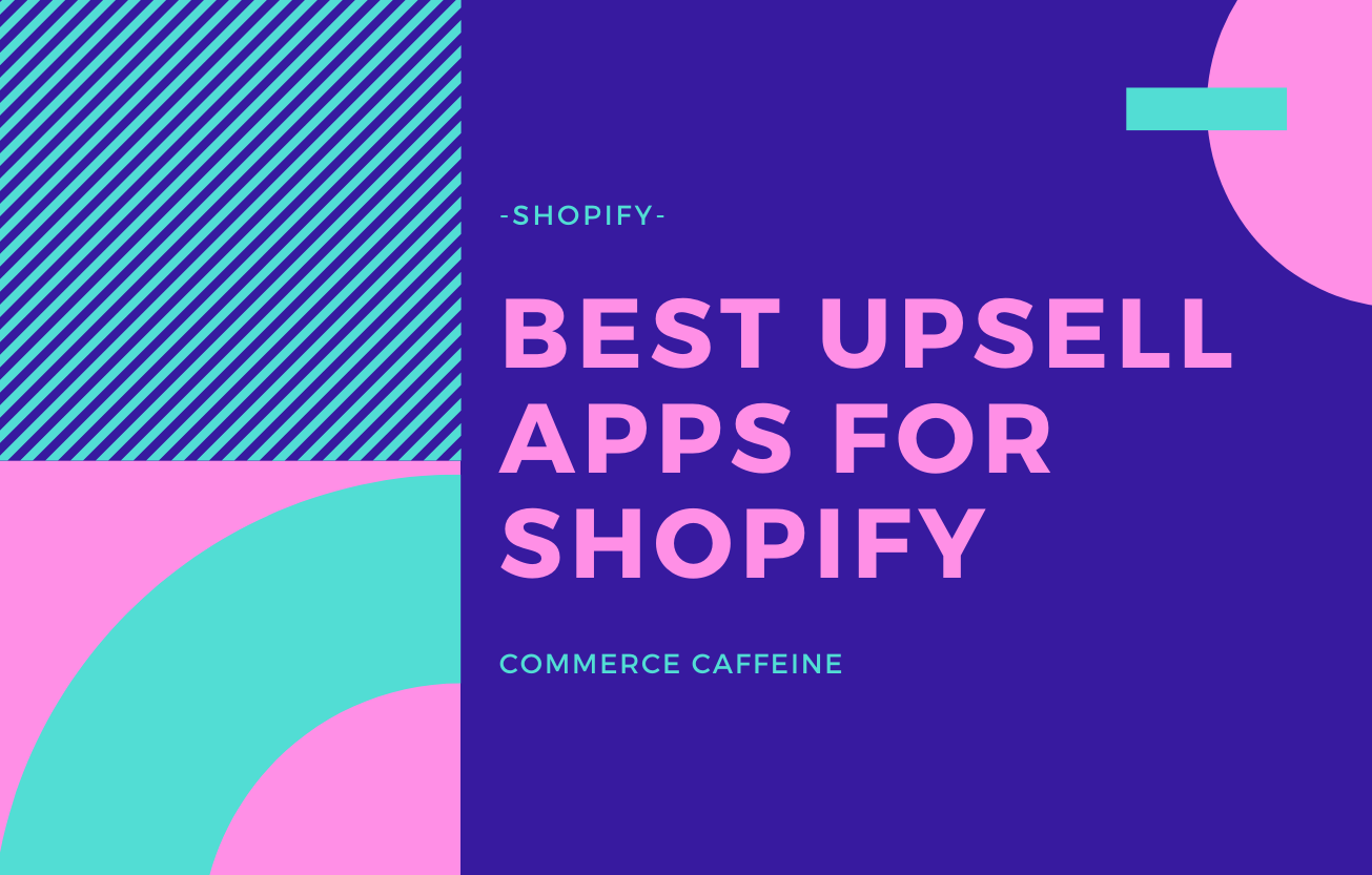 12 Best Upsell Apps for Shopify - Commerce Caffeine