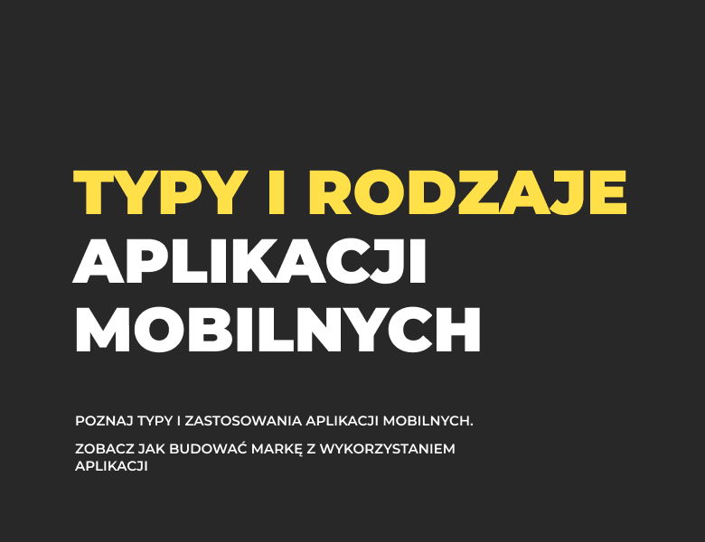 Jakie są typy i rodzaje aplikacji mobilnych. Zastosowania.