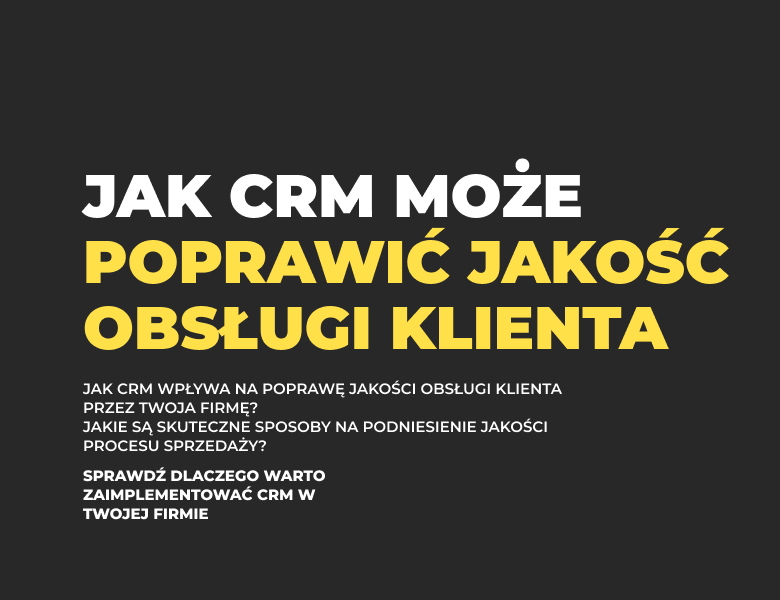 Jak CRM może poprawić jakość obsługi klienta - sposoby na poprawę spredaży
