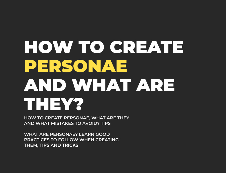 How to create personae, what are they and what mistakes to avoid? Tips