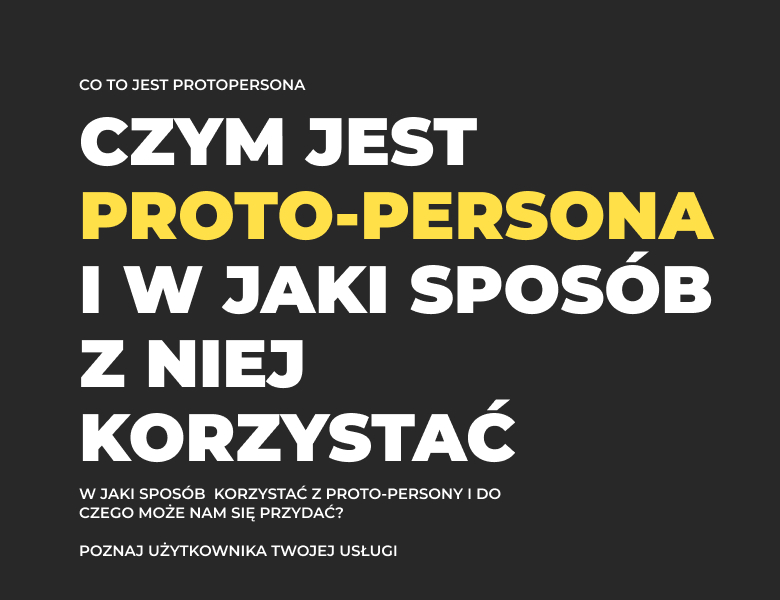 Czym jest proto-persona i w jaki sposób z niej korzystać