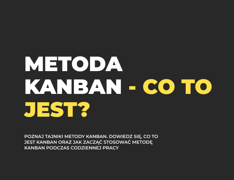 Czym jest metoda Kanban i w jaki sposób może ci pomóc?