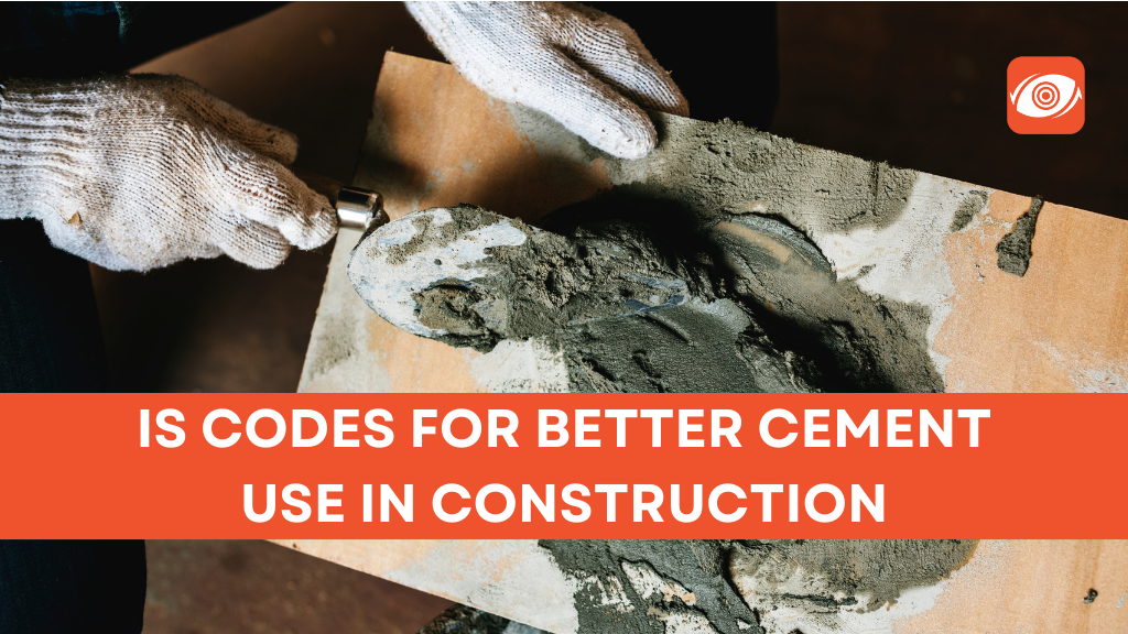 Follow These IS Codes For Better Cement Use In Construction