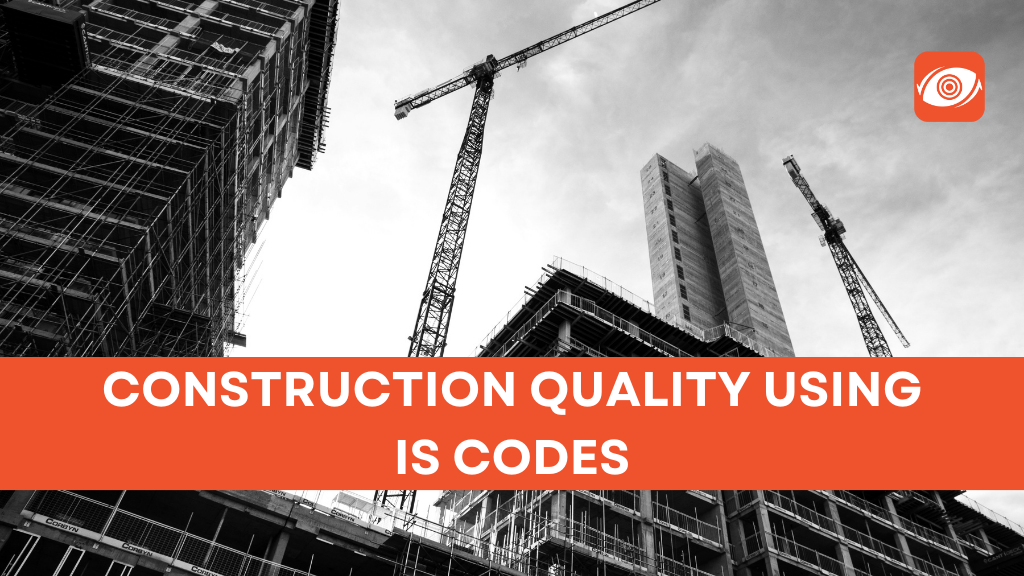 How to Ensure Construction Quality Using IS Codes?