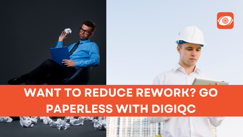 Want to Reduce Rework? Go Paperless With digiQC