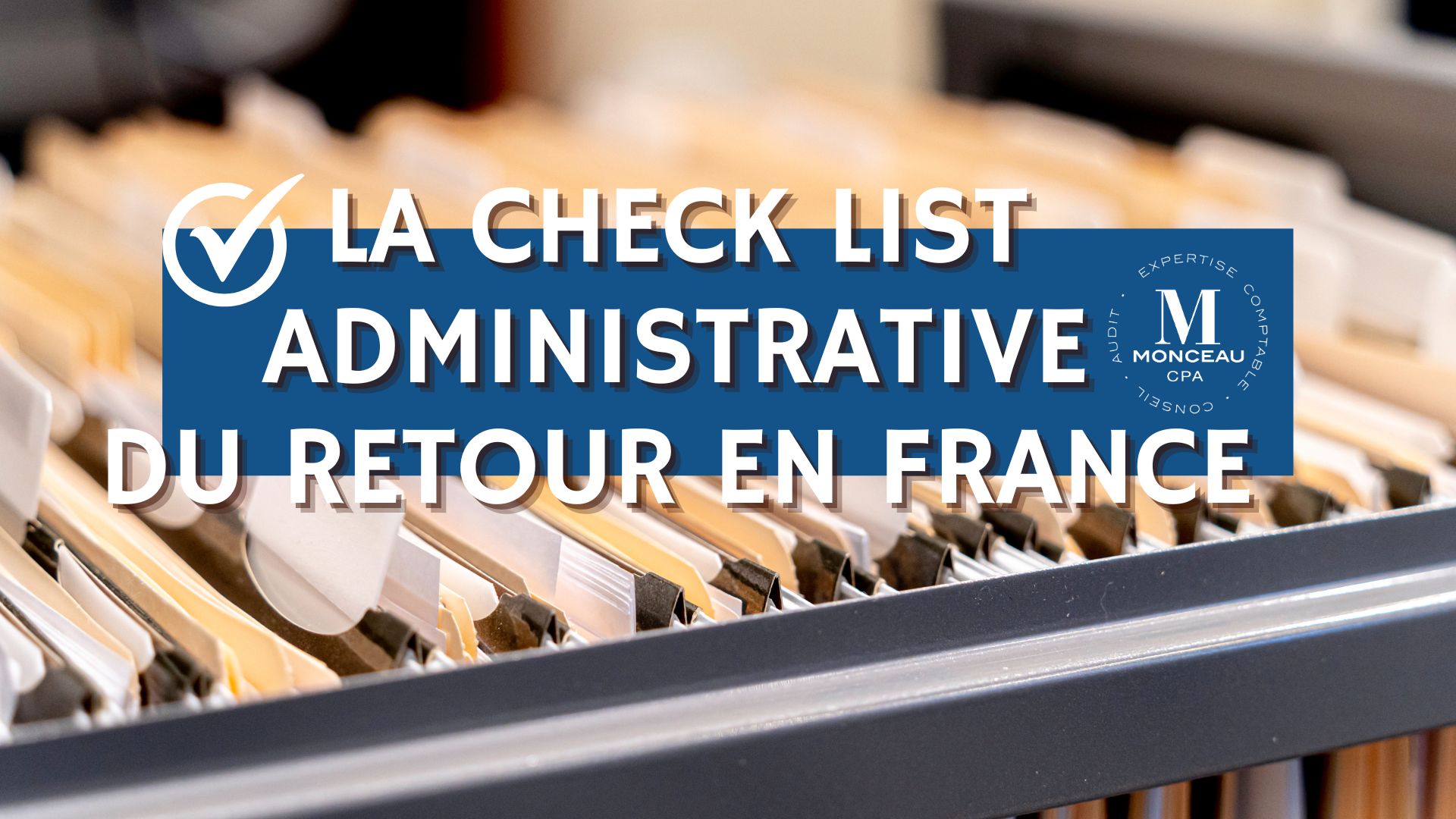 La checklist administrative du retour en France : les choses à ne pas ...
