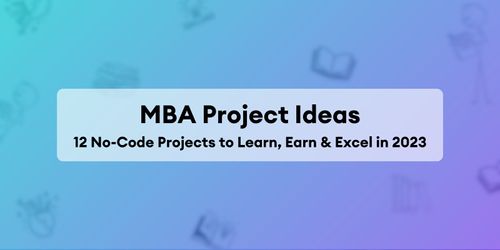 MBA Project Ideas: No More Boring Projects. 12 No-Code Projects to ...