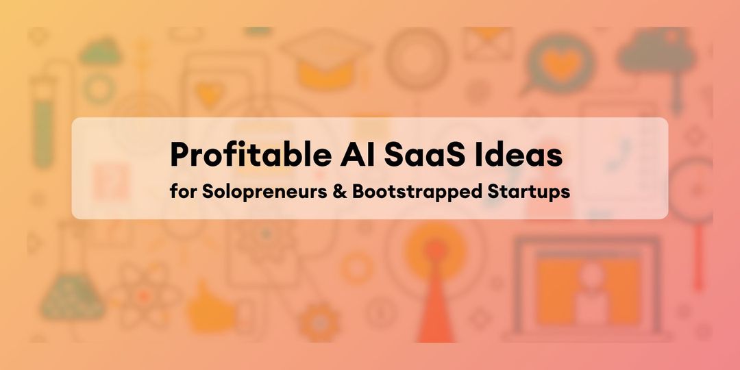 12 Profitable AI SaaS Ideas for Solopreneurs and Bootstrapped Startups