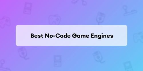 Best No-Code Game Engines - 2024 Review
