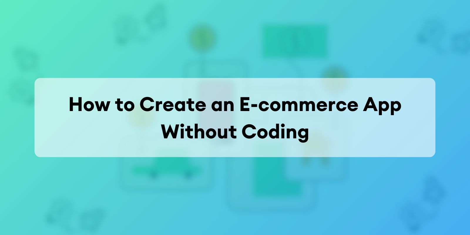 How to Create an E-commerce App without Coding