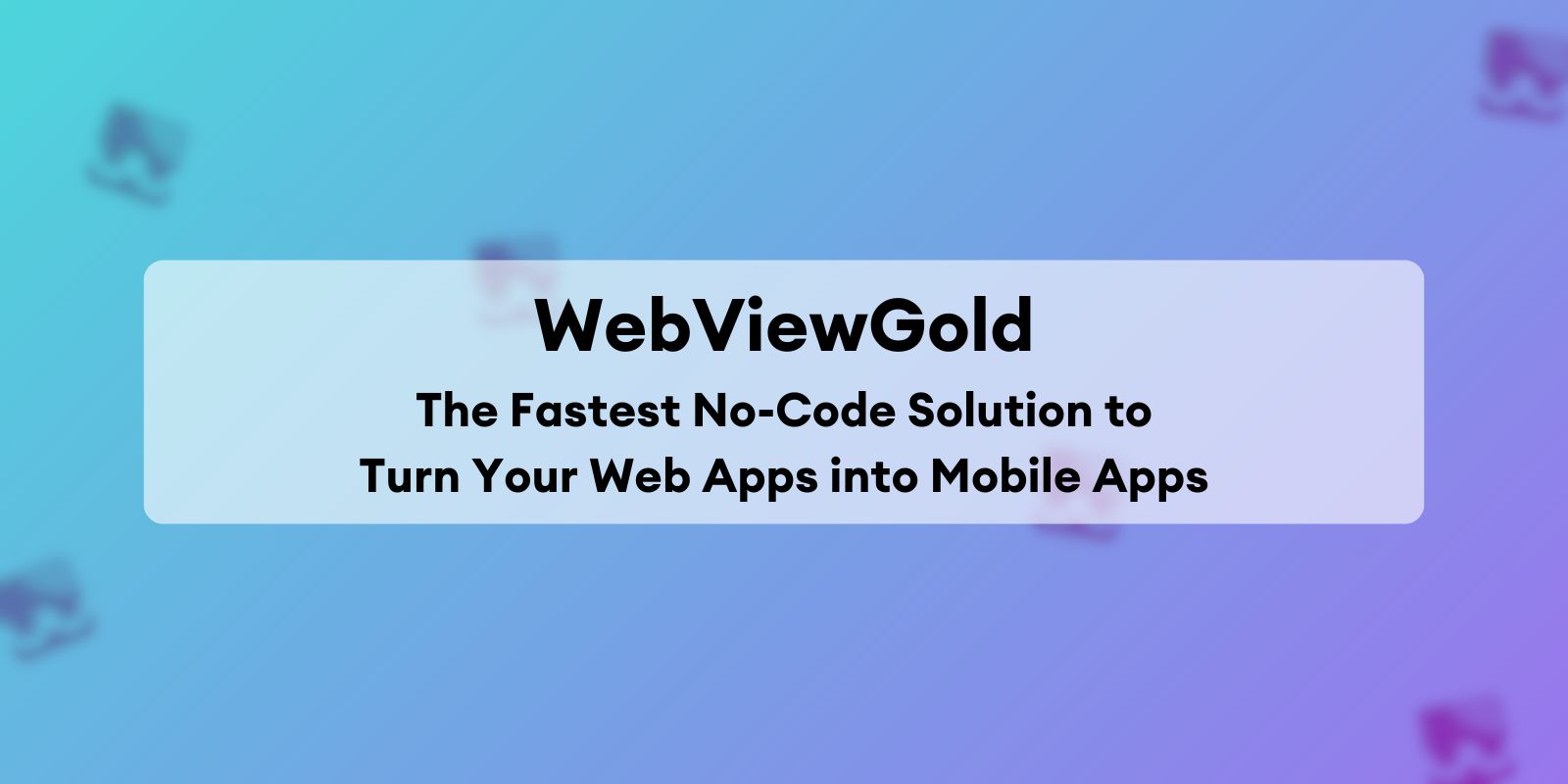 WebViewGold: The Fastest No-Code Solution to Convert Your Website into ...