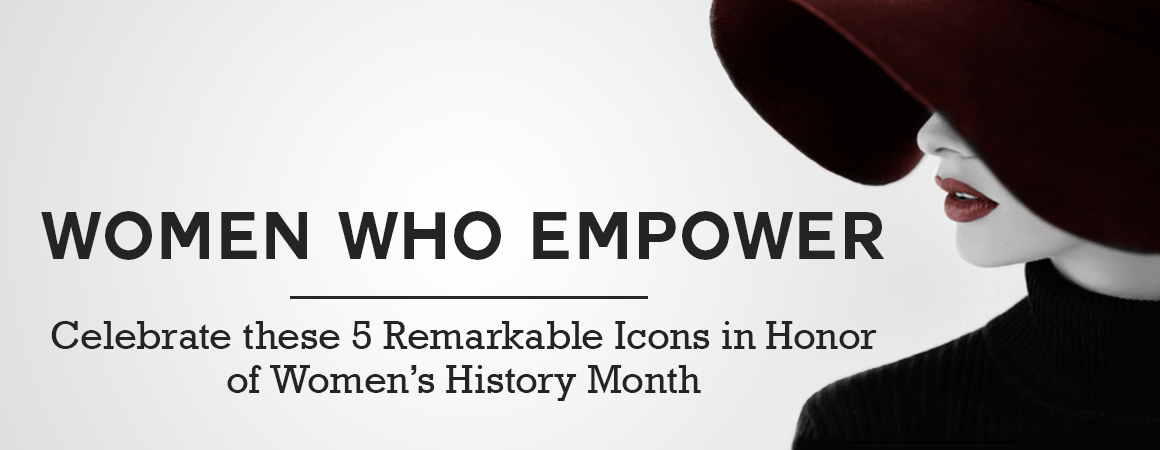 Celebrating Women’s History: 5 Remarkable Women Who Empower