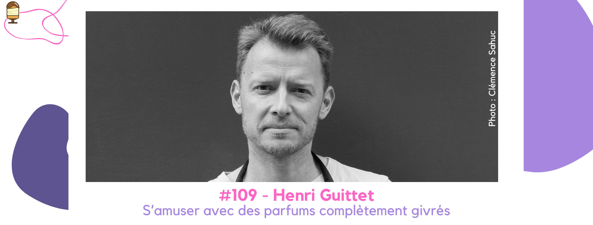 Épisode #109 - Henri Guittet - S’amuser avec des parfums complètement ...