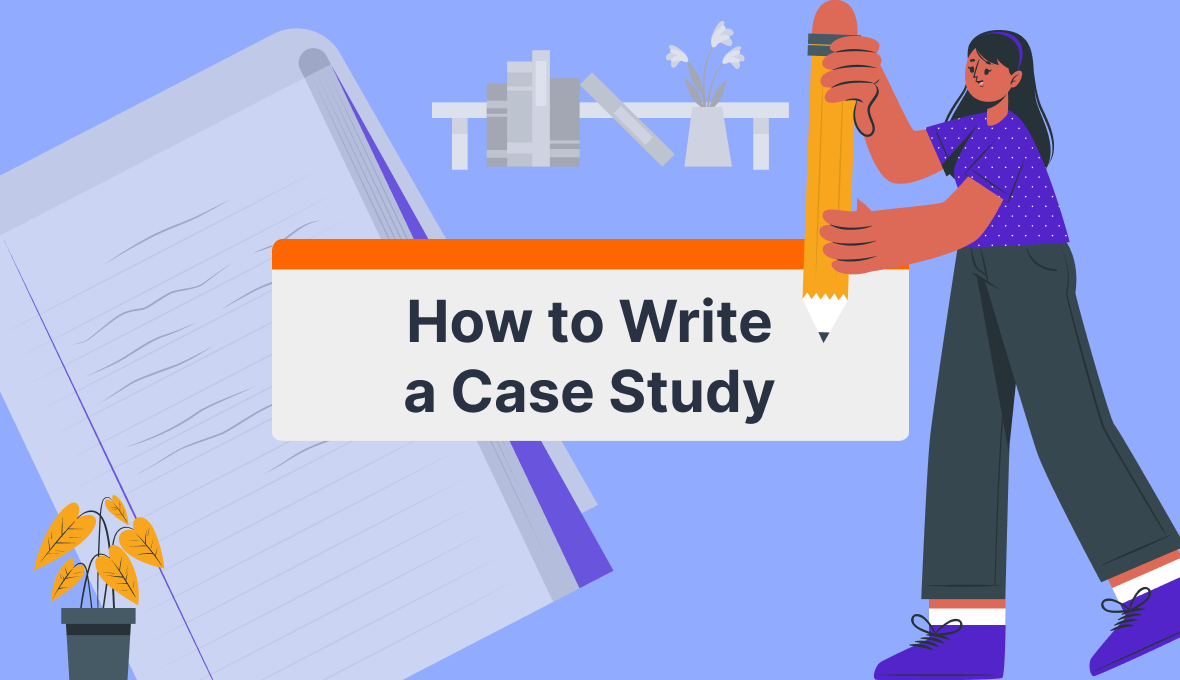 How to Write a Case Study: Comprehensive Guide & Examples