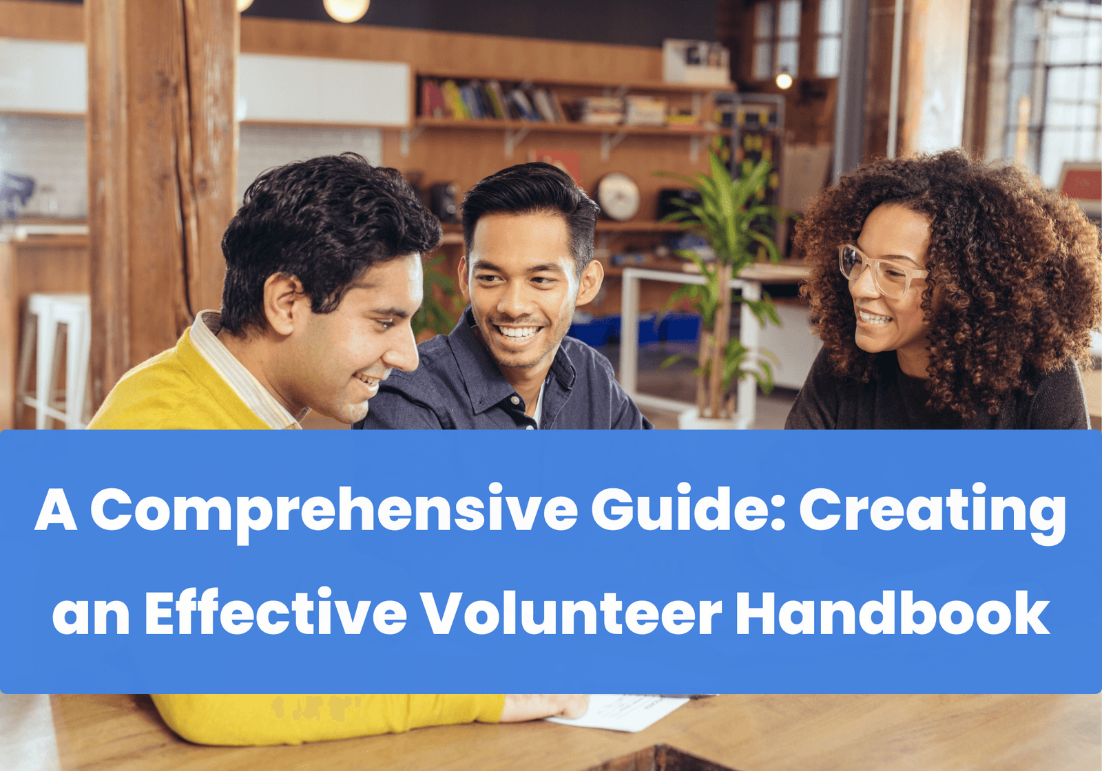 A Comprehensive Guide: Creating an Effective Volunteer Handbook