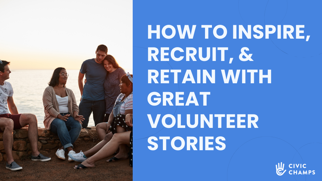How to Inspire, Recruit, & Retain with Great Volunteer Stories