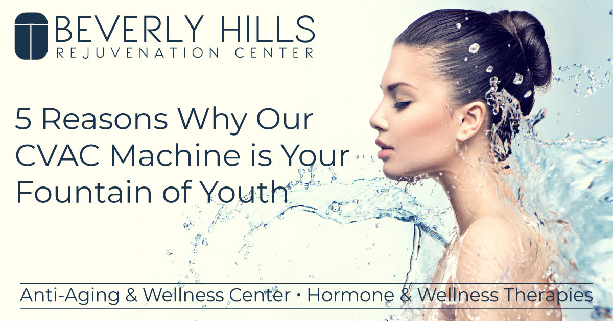 5 Reasons Why CVAC Is Your Fountain of Youth | BHRC Med Spa Blog
