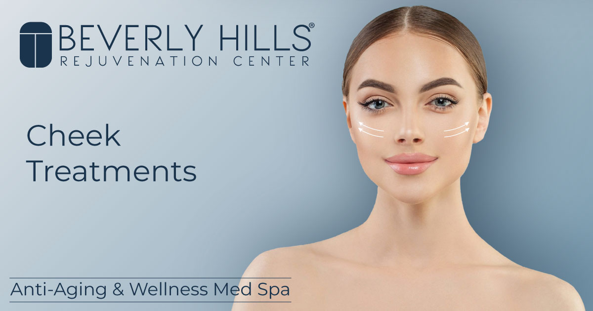 Cheek Treatments | Beverly Hills Rejuvenation Center